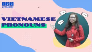 Vietnamese Pronouns: Singular & Plural personal pronoun - 123VIETNAMESE